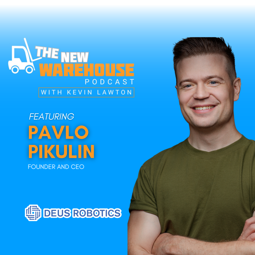 531: Deus Robotics Delivering End-to-End Warehouse Automation » The New Warehouse